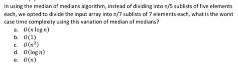 Solved In Using The Median Of Medians Algorithm Instead Of
