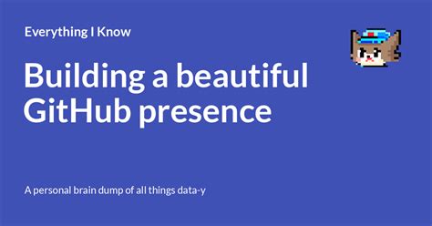 Building A Beautiful Github Presence Everything I Know