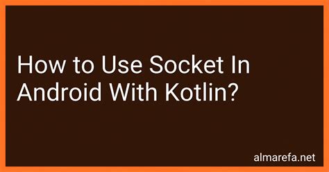 How To Use Socket In Android With Kotlin In