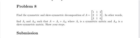 Solved Find The Symmetric And Skew Symmetric Decomposition