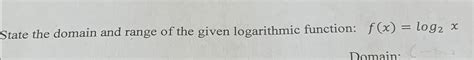 Solved State The Domain And Range Of The Given Logarithmic
