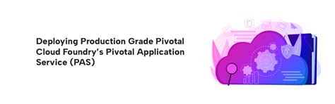 Deploying Production Grade Pivotal Cloud Foundrys Pivotal Application