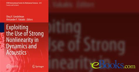 Exploiting The Use Of Strong Nonlinearity In Dynamics And Acoustics