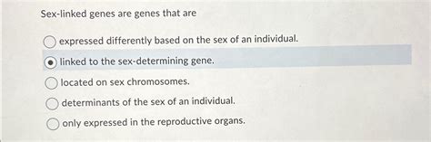 Solved Sex Linked Genes Are Genes That Areexpressed Chegg Com