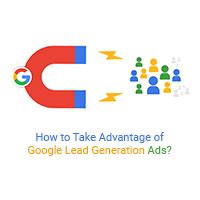How To Take Advantage Of Google Lead Generation Ads