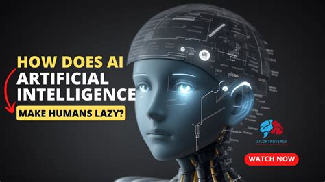 how does ai make humans lazy youtube