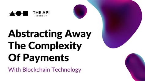 Abstracting Away The Complexity Of Payments With Blockchain Technology