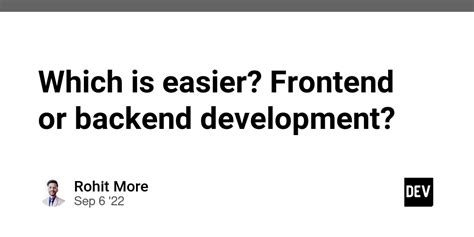 Which Is Easier Frontend Or Backend Development Dev Community