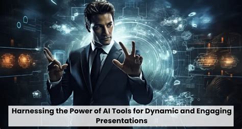 Harnessing The Power Of Ai Tools For Dynamic And Engaging Presentations