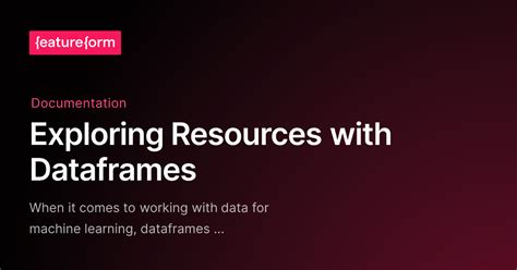 Exploring Resources With Dataframes Featureform
