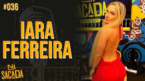Iara Ferreira Na Sacada Podcast 036 Youtube