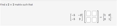 Solved Find A 22 Matrix Such That 5 2 52 1001 Chegg Com