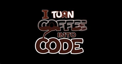 I Turn Coffee Into Code Programmer T Coder Ts Sticker Teepublic