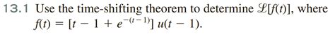 Solved 131 Use The Time Shifting Theorem To Determine Solved 131 Use The Time Shifting Theorem To Determine
