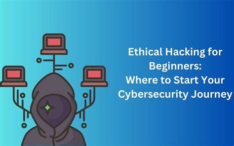 Ethical Hacking For Beginners Where To Start Your Cybersecurity Journey