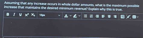 Solved Assuming That Any Increase Occurs In Whole Dollar Amounts What Is The Maximum Possible