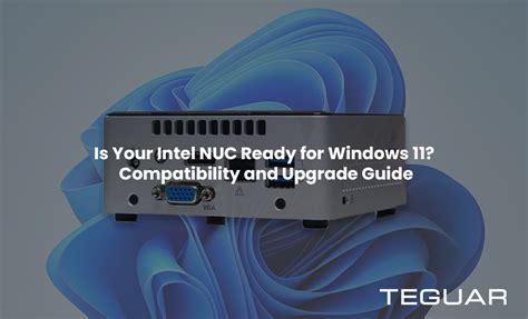 Is Your Intel Nuc Ready For Windows 11 Teguar
