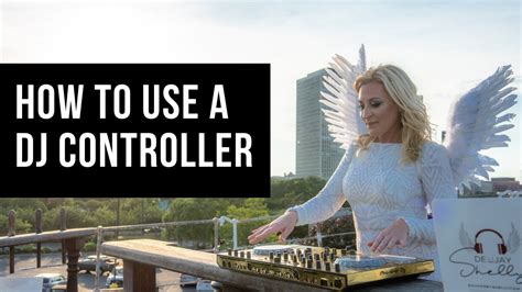Beginner DJ: How to use a DJ Controller with DeeJay Shelly the DJ with ...