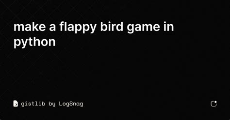 Gistlib Make A Flappy Bird Game In Python