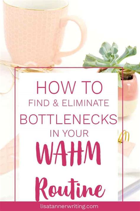 How To Find And Eliminate Bottlenecks In Your Wahm Routine Lisa Tanner