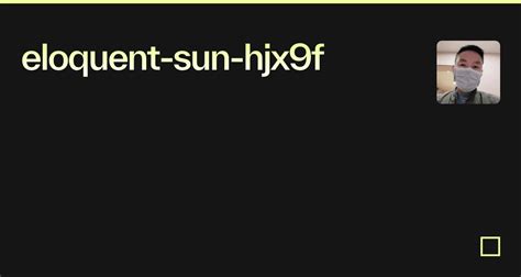Eloquent Sun Hjx F Codesandbox