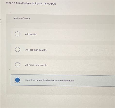 Solved When A Firm Doubles Its Inputs Its Outputmultiple