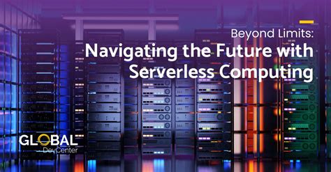 Serverlesscomputing Futuretech Beyondlimits Globaldevcenter