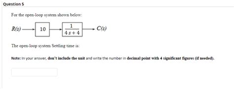 Solved Question For The Open Loop System Shown Below R S Chegg