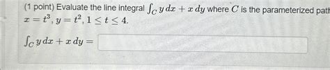 solved 1 ﻿point ﻿evaluate the line integral ∫c﻿ydx xdy