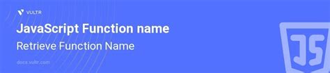 Javascript Function Name Retrieve Function Name Vultr Docs