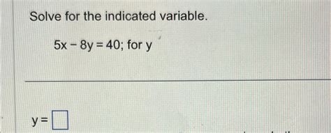 Solved Solve For The Indicated Variable5x 8y40 For Yy