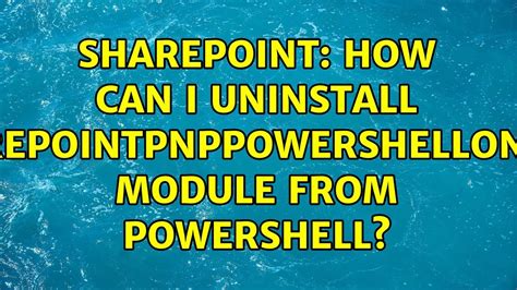Sharepoint How Can I Uninstall Sharepointpnppowershellonline Module