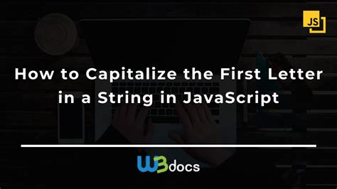 How To Capitalize The First Letter In A String In Javascript
