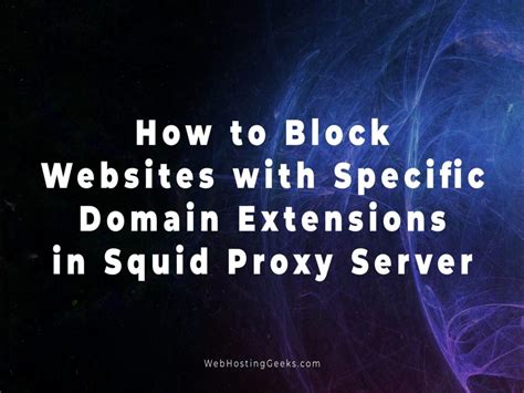 How To Block Websites With Specific Domain Extensions In Squid Proxy