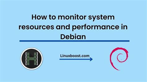 How To Monitor System Resources And Performance In Debian