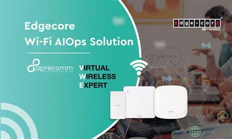 Edgecore Networks Powers Its Wi Fi Solution With Aprecomm Vwe To Automate Enhance And Simplify