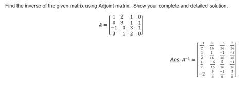 Solved Find The Inverse Of The Given Matrix Using Adjoint Chegg Com