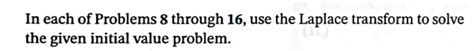 Solved In Each Of Problems 8 Through 16 Use The Laplace Chegg Com