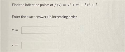 Solved Find The Inflection Points Of F X X4 X3 3x2 2enter
