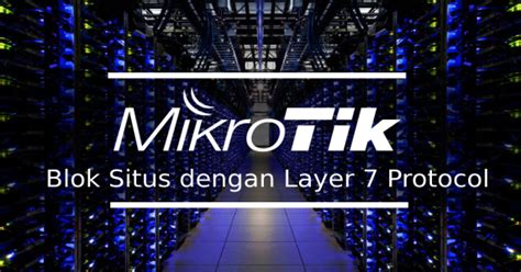 Blokir Situs Dengan Layer 7 Protocol Mikrotik My Blog