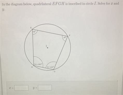 Solved In The Diagram Below Quadrilateral Efgh Is Inscribed In Circle I Solve For X And Y X