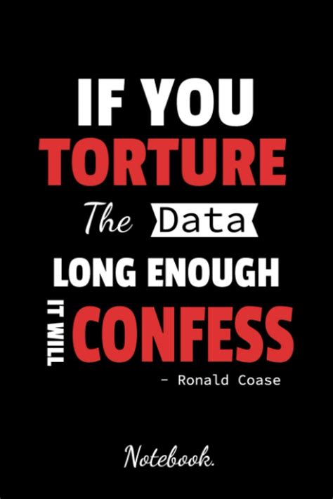 If You Torture The Data Long Enough It Will Confess Ronald Coase Notebook Journal To Write