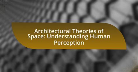Architectural Theories Of Space Understanding Human Perception