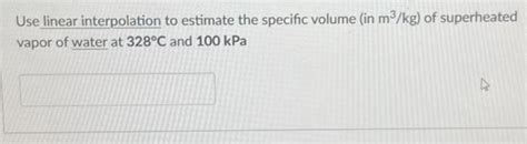 Solved Use Linear Interpolation To Estimate The Specific