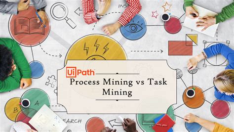 Unveiling Uipath Process Mining Vs Task Mining