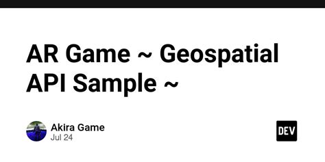 Ar Game ~ Geospatial Api Sample ~ Dev Community
