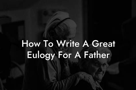 How To Write A Great Eulogy For A Father Eulogy Assistant