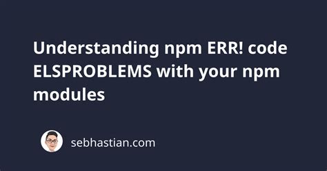 Understanding Npm Err Code Elsproblems With Your Npm Modules Sebhastian