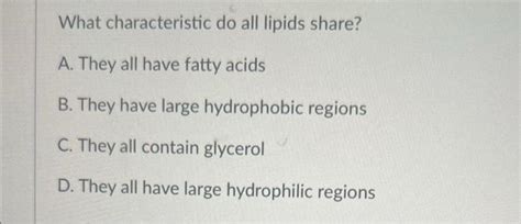 Solved What Characteristic Do All Lipids Share A They