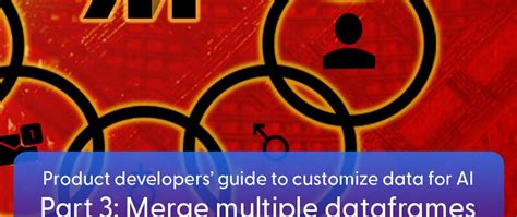 Product Developers Guide To Customize Data For Ai Part 3 Merge Multiple Dataframes Dev